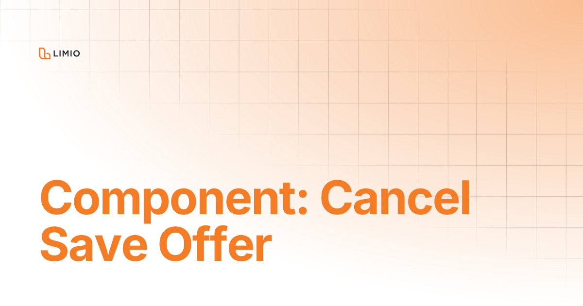 Component: Cancel Save Offer | Components | Limio Docs